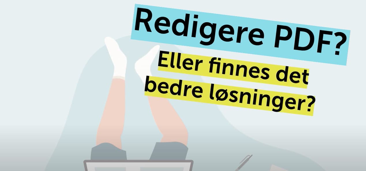 Redigere PDF? Eller finnes det bedre løsninger?